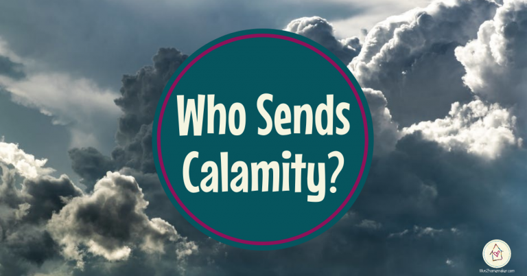 Who Sends Calamity? What Does the Bible Teach?