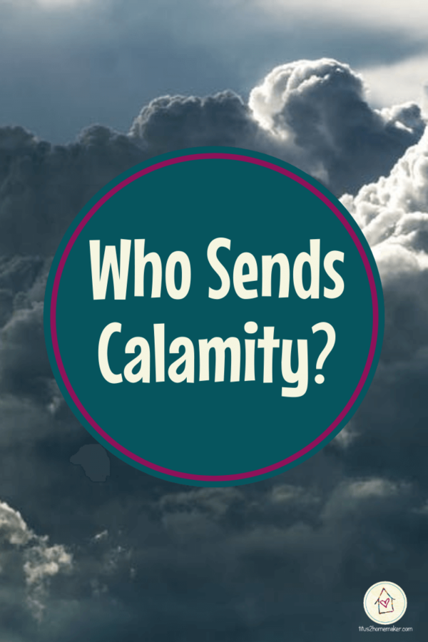 Who Sends Calamity? What Does the Bible Teach?