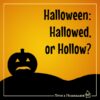 Halloween: More Hollow than Hallowed