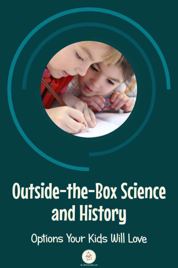 Outside-the-Box Science and History Options Your Kids Will Love