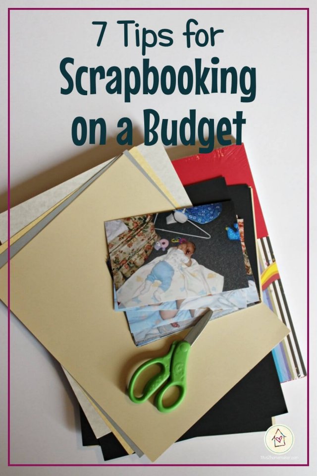 7 Tips for Scrapbooking on a Budget
