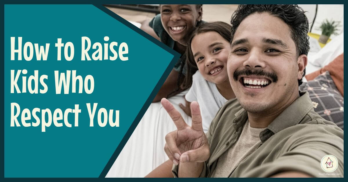 How to Raise Kids Who Respect You